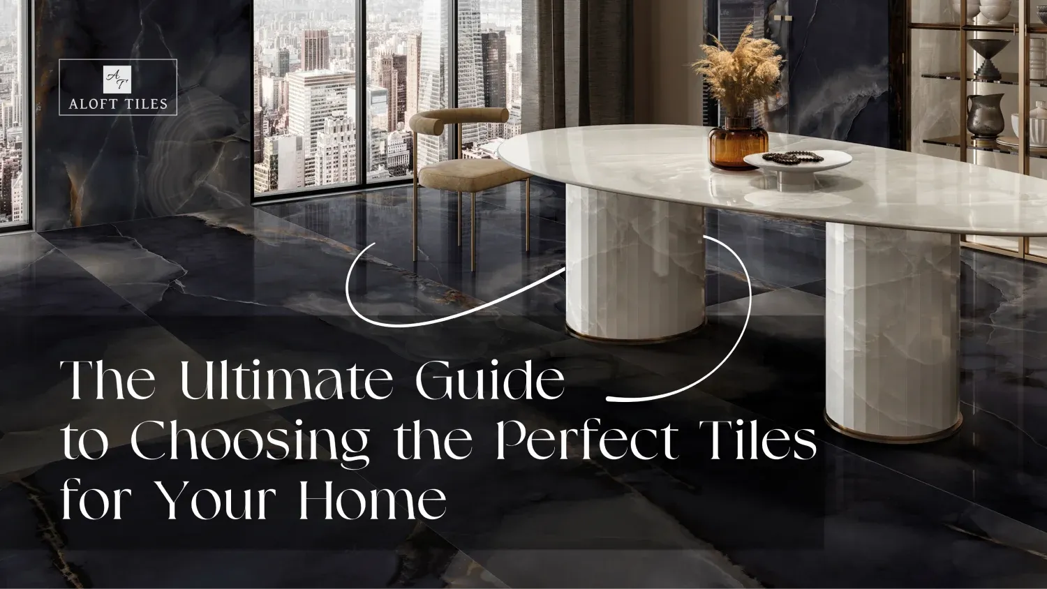 The Ultimate Guide to Choosing the Perfect Tiles for Your Home - Aloft ...